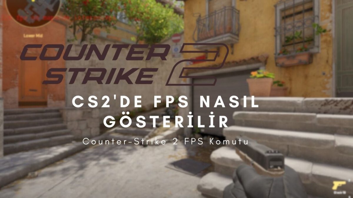 CS2'de FPS Nasıl Gösterilir: Counter-Strike 2 FPS Komutu - Oyungar